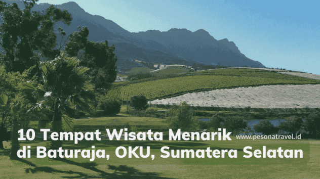 Tempat Wisata Menarik di Baturaja Sumatera Selatan